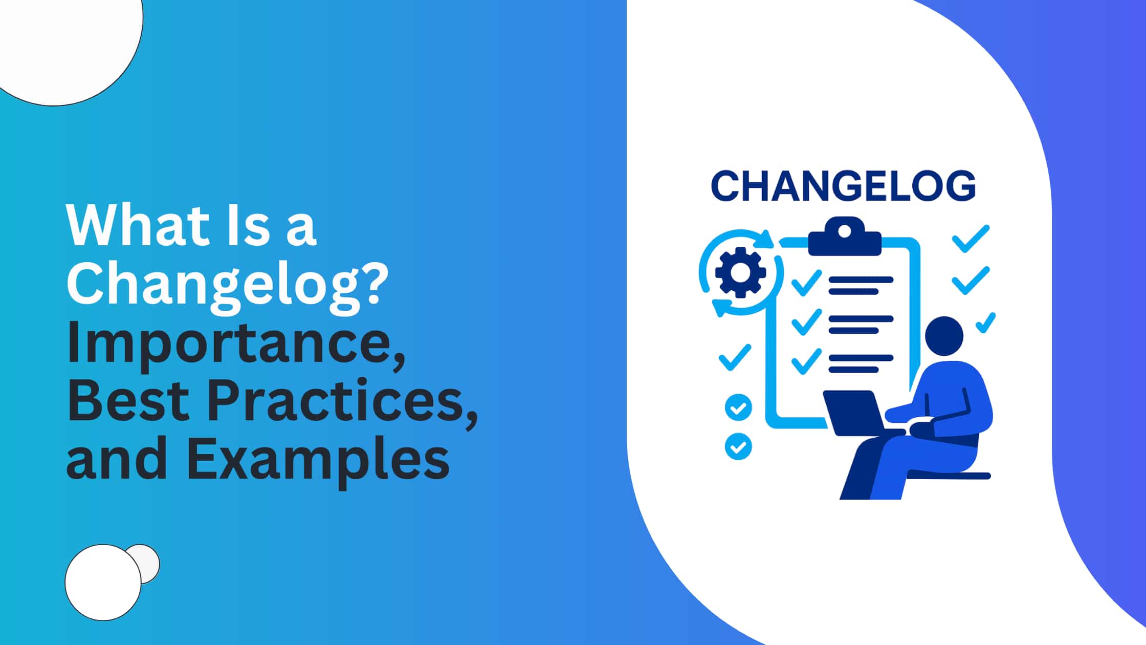 What Is a Changelog? Importance, Best Practices, and Examples